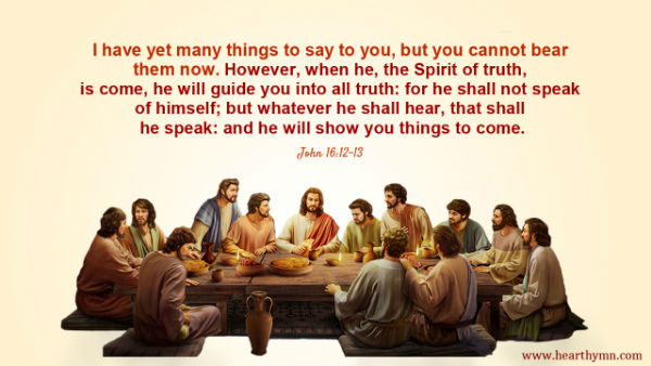 The Spirit of Truth Will Guide You Into All Truth - John 16:12-13 ...