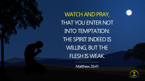 Watch and Pray - Matthew 26:41 - Today's Bible Verse