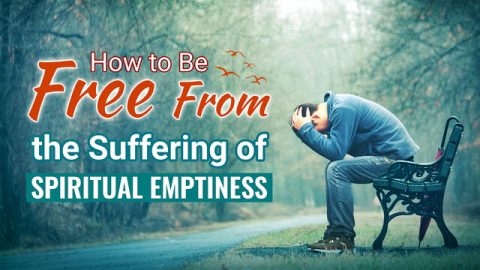 How to Be Free From the Suffering of Spiritual Emptiness